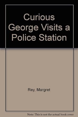Curious George Visits a Police Station: Rey, Margret, Rey, H. A ...