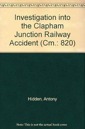 Investigation into the Clapham Junction Railway Accident (Cm.: 820 ...