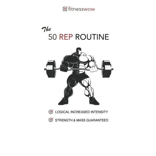 Fitness Wow The 50 Rep Routine: An Amazing formula for huge gains in ...