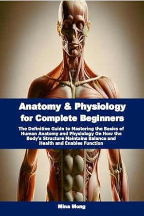 Amazon.com: Anatomy & Physiology for Complete Beginners: The Definitive ...