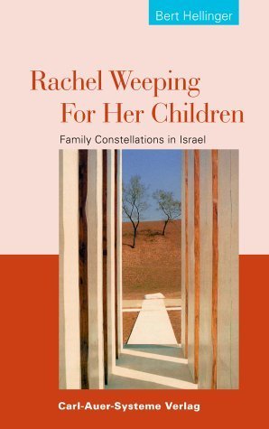 Rachel Weeping for Her Children: Family Constellations in Israel: Bert ...