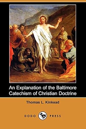 An Explanation of the Baltimore Catechism of Christian Doctrine (Dodo ...