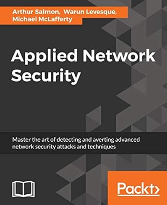 Applied Network Security: Proven tactics to detect and defend against all kinds of network ...
