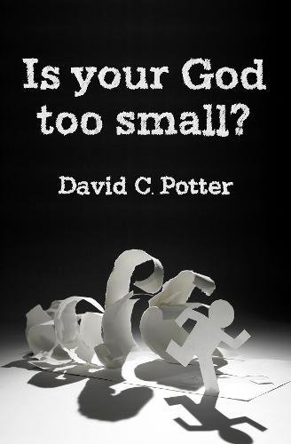 Is Your God Too Small?: Enlarging our vision in the face of life's ...