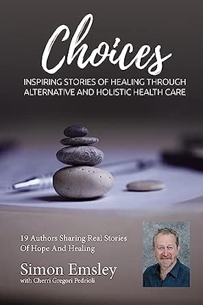 Simon Emsley Choices: Inspiring Stories of Healing Through Alternative ...