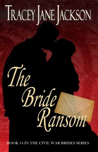 The Bride Ransom (Civil War Brides, Book 4): Jackson, Tracey Jane: 9781456545000: Amazon.com: Books