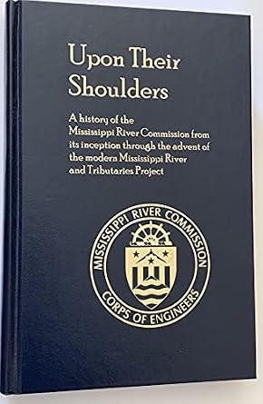 Upon Their Shoulders - A History of the Mississippi River Commission ...