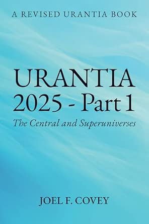 Amazon.com: Urantia 2025 Part 1: A Revised Urantia Book: 9798895690253 ...