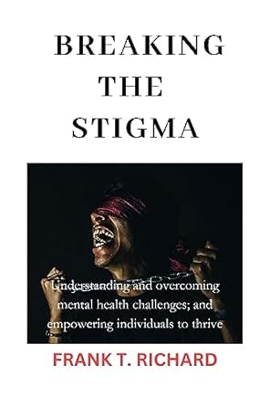 BREAKING THE STIGMA: Understanding and overcoming mental health ...
