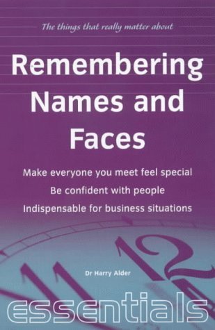 Remembering Names and Faces: Make everyone you meet feel special, be confident with people ...
