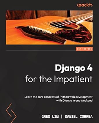 Django 4 for the Impatient: Learn the core concepts of Python web ...