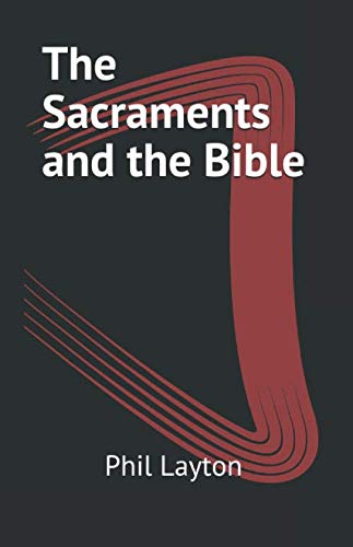 The Sacraments and the Bible: Layton, Phil: 9780854127559: Amazon.com ...