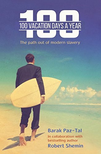 100 Vacation Days a Year: Your Way Out of Modern Slavery: Paztal, Barak ...