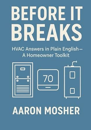 Before It Breaks: HVAC Answers In Plain English: Mosher, Mr. Aaron ...