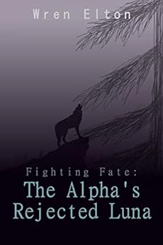 Fighting Fate: The Alpha's Rejected Luna - Kindle edition by Elton, Wren . Literature & Fiction ...