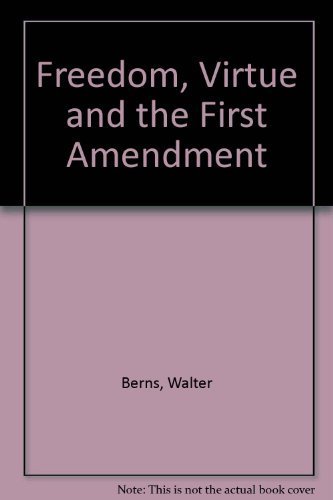 Freedom: Virtue and the First Amendment: Berns, Walter Fred ...