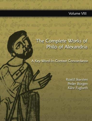 The Complete Works of Philo of Alexandria: A Key-Word-In-Context ...
