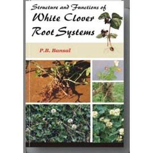 Structure and Functions of White Clover Root Systems: Bansal, P B ...