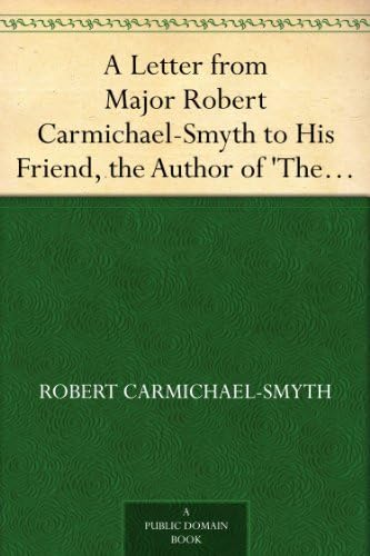 A Letter From Major Robert Carmichael-Smyth to His Friend, the Author ...