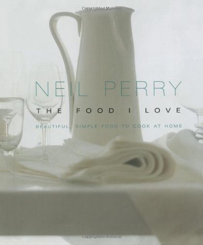 The Food I Love: Beautiful, Simple Food to Cook at Home: Perry, Neil ...