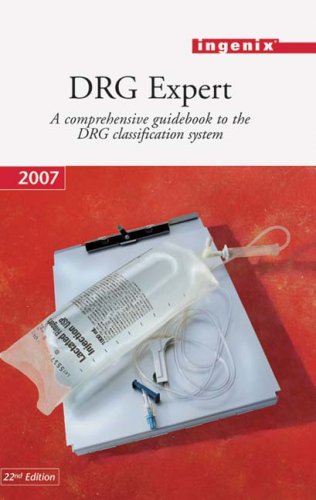 DRG Expert 2007: A Comprehensive Guidebook to the DRG Classification ...