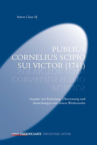Anton Claus SJ Publius Cornelius Scipio sui victor (1741): Ausgabe mit ...