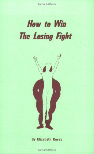 How to Win The Losing Fight: Laurel Elizabeth Keyes: 9780979039140 ...