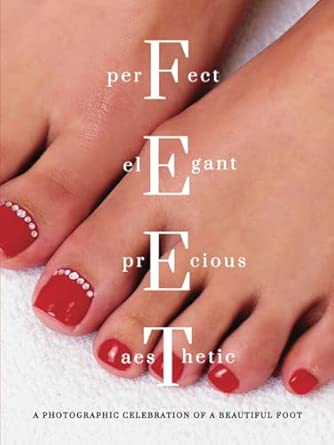 FEET perfect elegant precious aesthetic: A photographic celebration of ...