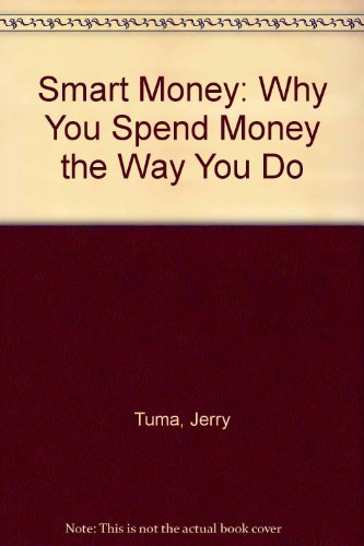 Smart Money: Why You Spend Money the Way You Do: Tuma, Jerry, LaHaye ...