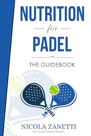 Amazon.com: Nutrition for Padel: The Guidebook: 9798876347305: Zanetti ...