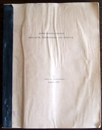 Adam Samuel Bennion: Educator, Businessman, and Apostle: John A ...