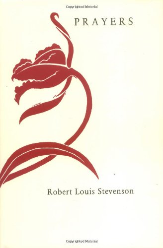 Robert Louis Stevenson's Prayers Written at Vailima: Stevenson, Robert ...
