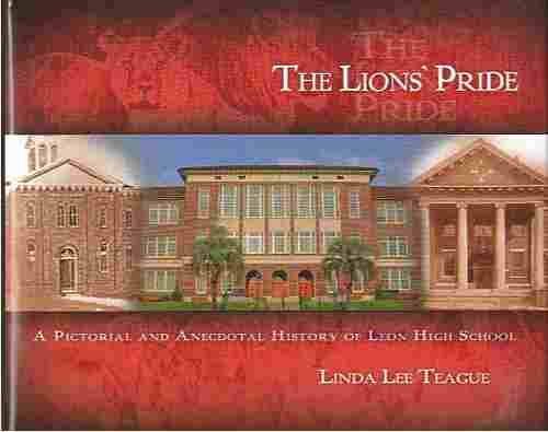 The Lions' Pride A Pictorial and ancedotal History of Leon High School ...