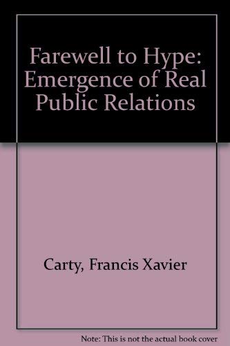 Farewell to Hype: The Emergence of Real Public Relations: Francis ...