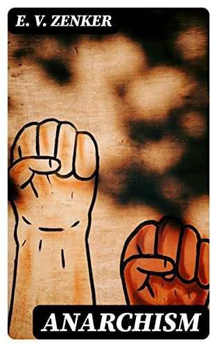 Anarchism: A Criticism and History of the Anarchist Theory eBook ...