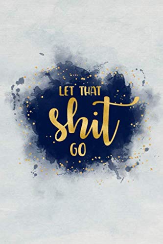 let that shit go: A Journal for Practicing the Mindful Art of Not ...