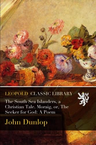 The South Sea Islanders, a Christian Tale. Moraig, or, The Seeker for ...