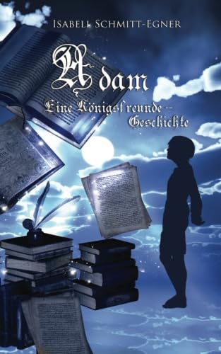 Adam - Eine Königsfreunde-Geschichte : Schmitt-Egner, Isabell: Amazon ...