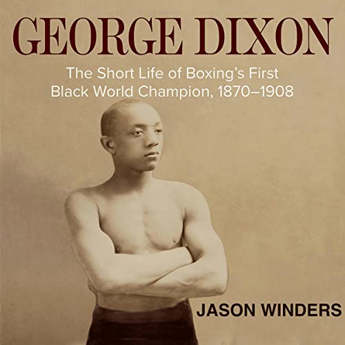 Amazon.com: George Dixon: The Short Life of Boxing's First Black World ...