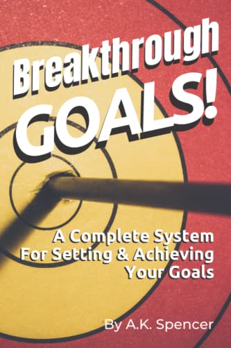 Breakthrough Goals!: A Complete System For Setting And Achieving Your ...