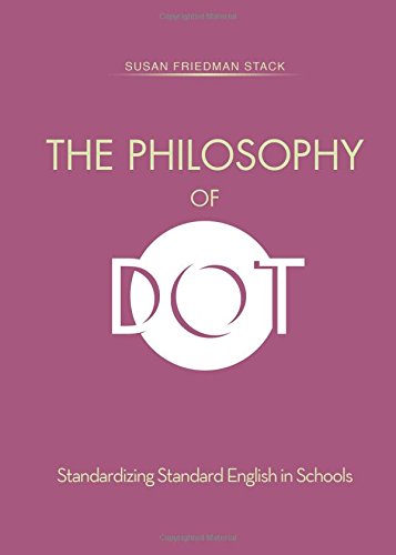 The Philosophy of Dot: Standardizing Standard English in Schools: Susan ...