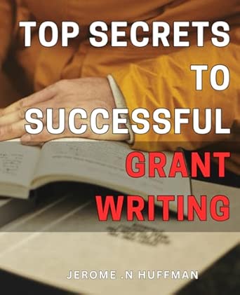 Top Secrets to Successful Grant Writing: Unlock the Untapped Potential ...