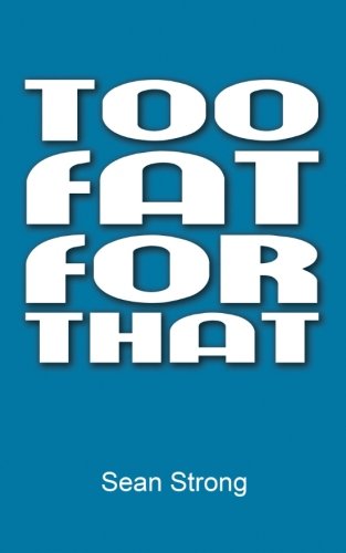 Too Fat For That: Strong, Sean, Strong, Sean: 9781511471695: Amazon.com ...