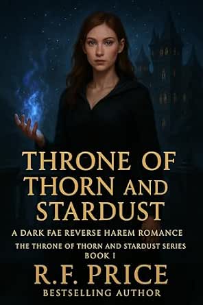 Throne of Thorn and Stardust: A Dark Fae Reverse Harem Romance: The ...