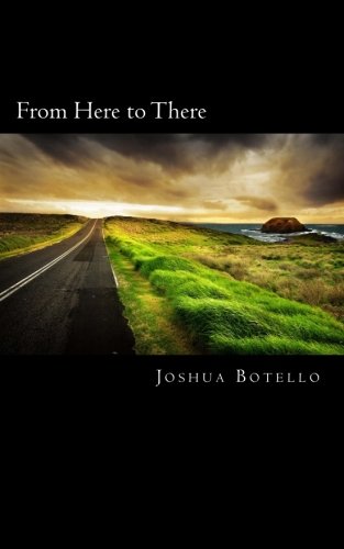 From Here to There: Botello, Joshua L.: 9781482677232: Amazon.com: Books