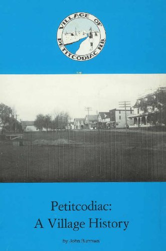 Petitcodiac: A Village History: John Burrows: Amazon.com: Books