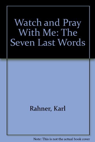 Watch and Pray With Me: The Seven Last Words: Rahner, Karl ...