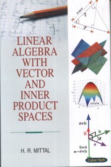 Linear Algebra with Vector and Inner Product Spaces: H.R. Mittal: 9788178847078: Amazon.com: Books