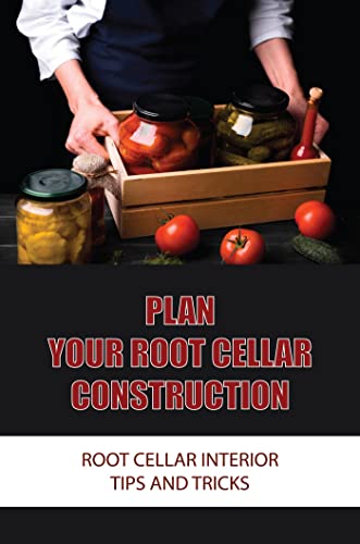 Amazon.com: Plan Your Root Cellar Construction: Root Cellar Interior ...