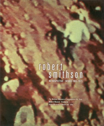 Robert Smithson retrospective: Works 1955-1973: Smithson, Robert ...
